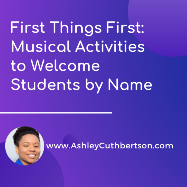 First Things First: Musical Activities to Welcome Students by Name ...